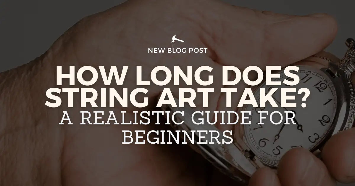 How Long Does String Art Take? A Realistic Guide for Beginners